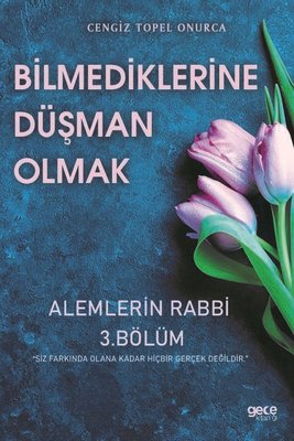 Bilmediklerine Düşman Olmak-Alemlerin Rabbi 3.Bölüm (Cengiz Topel ...