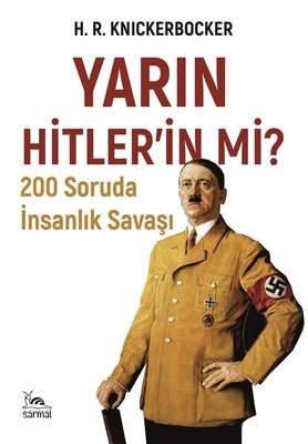Yarın Hitler'in Mi? 200 Soruda İnsanlık Savaşı (H. R. Knickerbocker ...