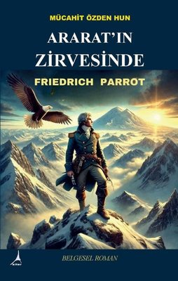 Ararat'ın Zirvesinde: Friedrich Parrot (Mücahit Özden Hun) - Fiyat ...